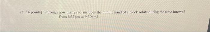Solved 12. [4 points] Through how many radians does the | Chegg.com