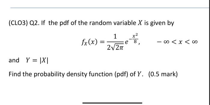 Solved (CLO3) Q2. If the pdf of the random variable X is | Chegg.com