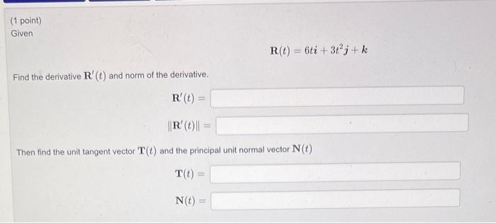 Solved (1 point) Given R(t)=6ti+3t2j+k Find the derivative | Chegg.com