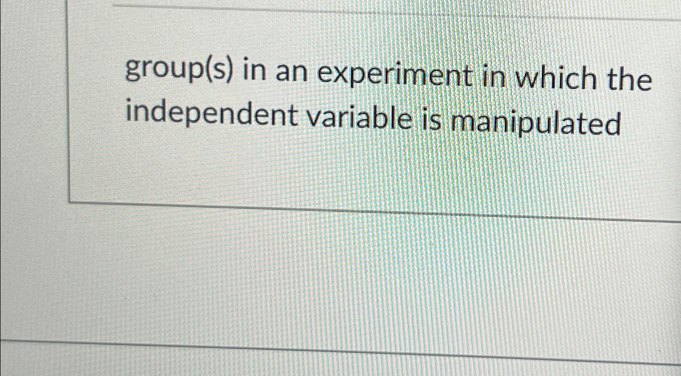 Solved group(s) ﻿in an experiment in which the independent | Chegg.com