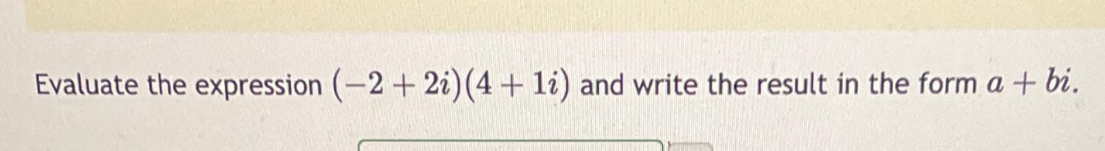 Solved Evaluate the expression (-2+2i)(4+1i) ﻿and write the | Chegg.com