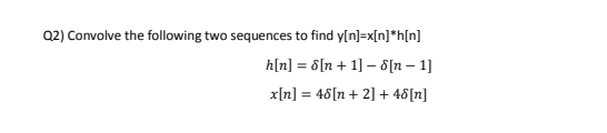 Solved Q2) Convolve the following two sequences to find | Chegg.com