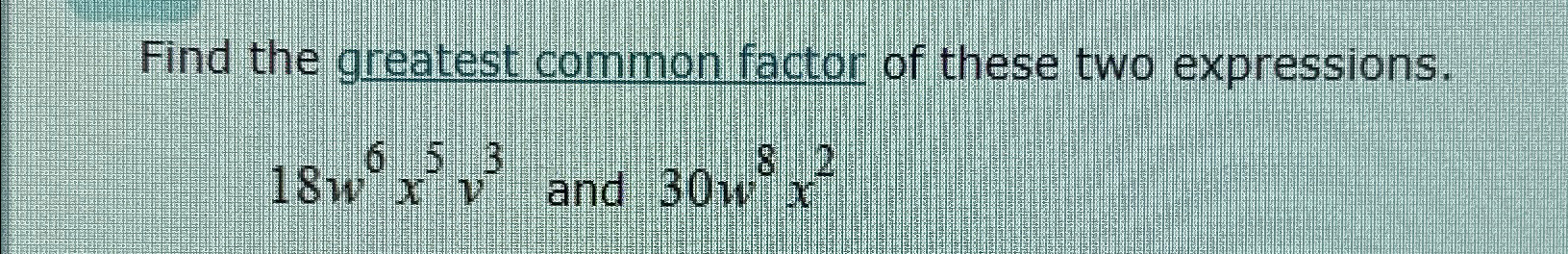 Solved Find the greatest common factor of these two | Chegg.com