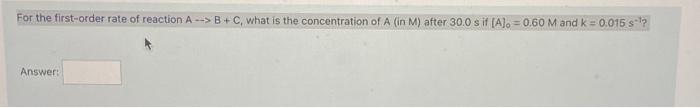 Solved For the first-order rate of reaction A→B+C, what is | Chegg.com