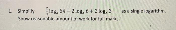 Solved 1. Simplify logx 64 - 2 logx 6+ 2 logx3 – + as a | Chegg.com