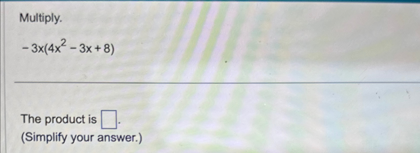 Solved Multiply.-3x(4x2-3x+8)The product is(Simplify your | Chegg.com