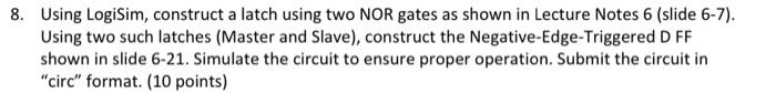 Solved 8. Using Logisim, construct a latch using two NOR | Chegg.com