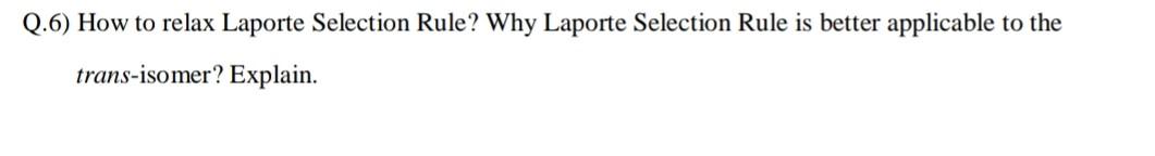 Solved Q.6) How to relax Laporte Selection Rule? Why Laporte | Chegg.com