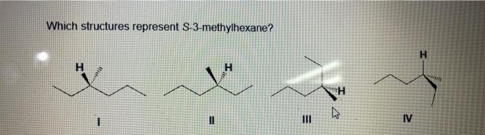 Solved Which structures represent S-3-methylhexane? H WH 6 1 | Chegg.com