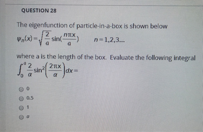 Solved QUESTION 28 The eigenfunction of particle-in-a-box is | Chegg.com