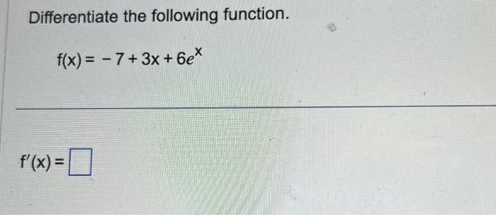 Solved Differentiate the following function. f(x)=−7+3x+6ex | Chegg.com