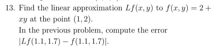 Solved 13. Find the linear approximation Lf(x,y) to | Chegg.com