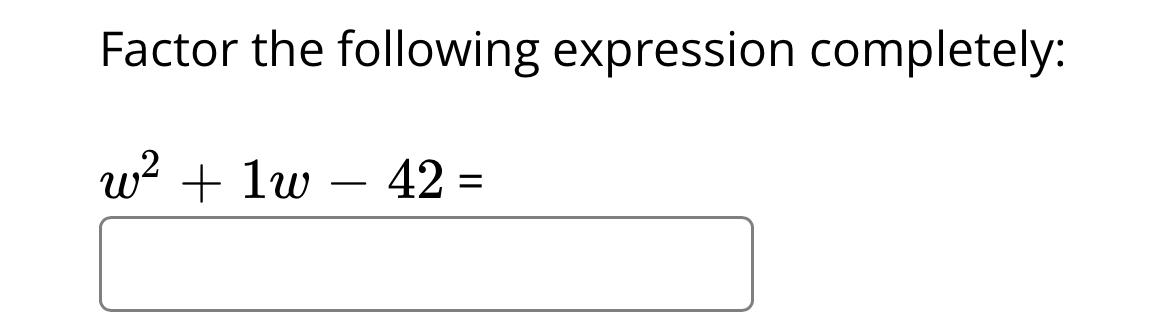 Solved Factor the following expression completely:w2+1w-42= | Chegg.com