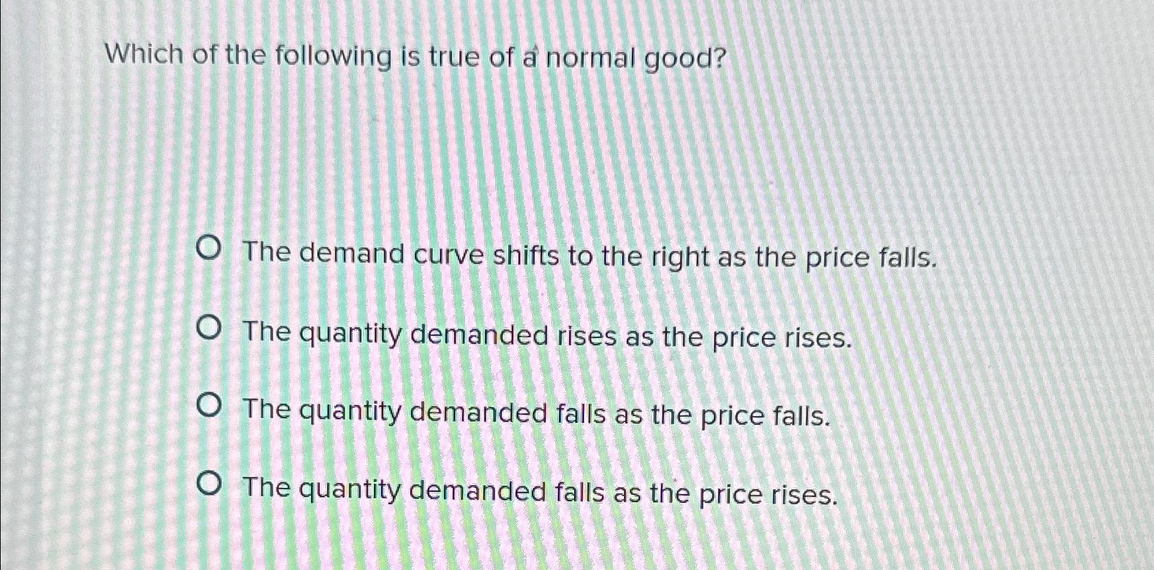 Solved Which of the following is true of a normal good?The | Chegg.com