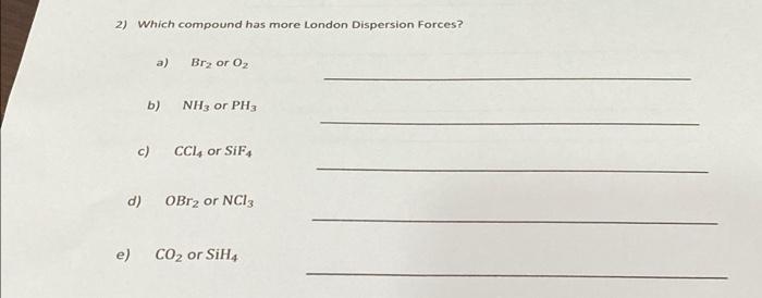 Solved 2) Which compound has more London Dispersion Forces? | Chegg.com