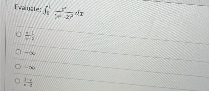 Solved Evaluate: ∫01(ex−2)2exdx e−2e−1 −∞ +∞ e−21−c | Chegg.com