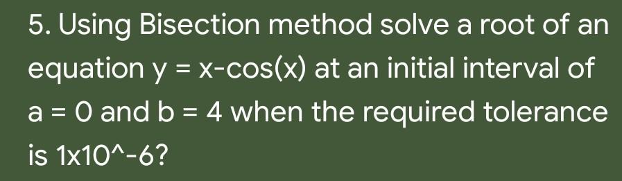 5. Using Bisection method solve a root of an equation | Chegg.com