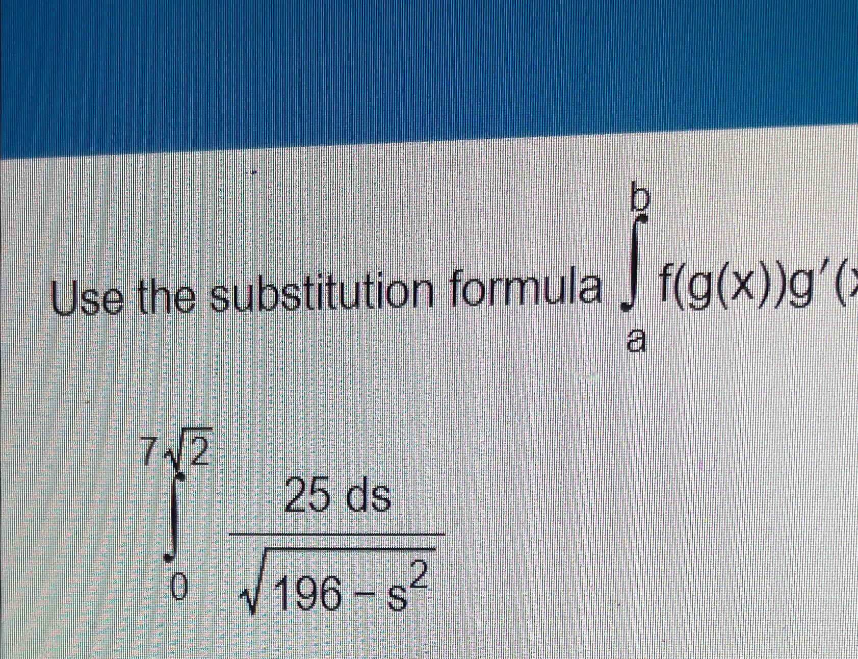 Solved Use the substitution formula ∫072225ds196-s22 | Chegg.com