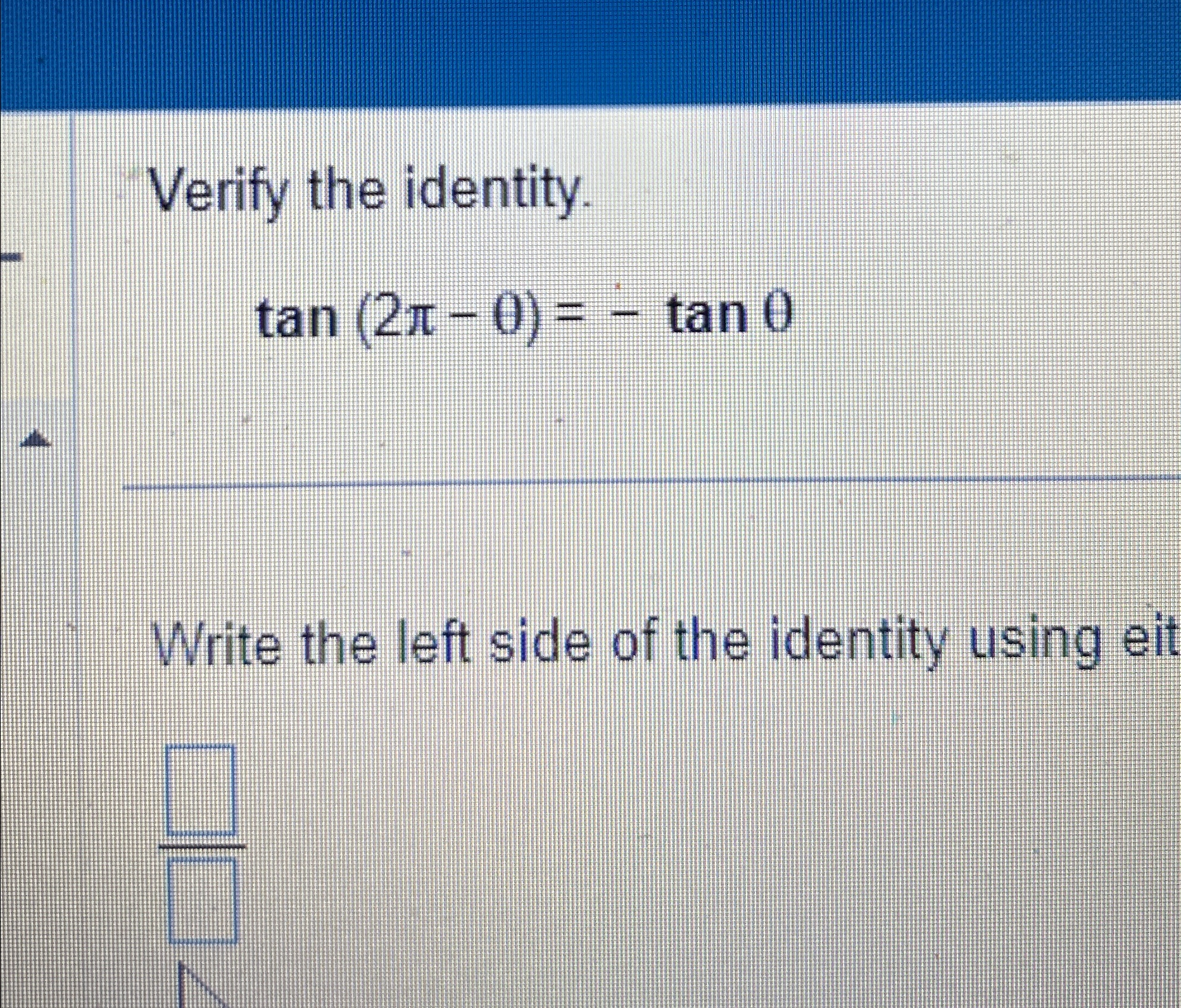 Solved Verify the identity.tan(2π-θ)=-tanθWrite the left | Chegg.com
