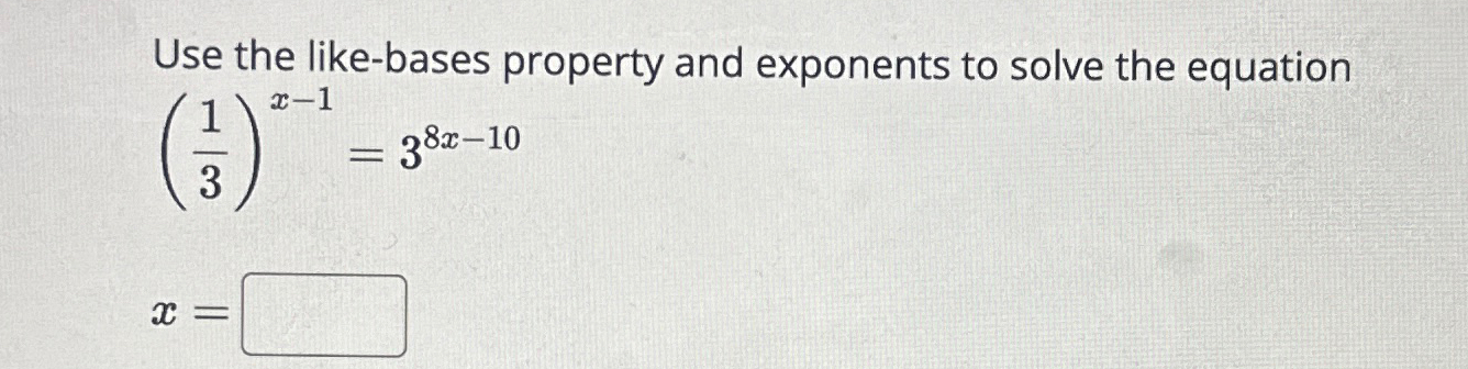 Solved Use the like-bases property and exponents to solve | Chegg.com