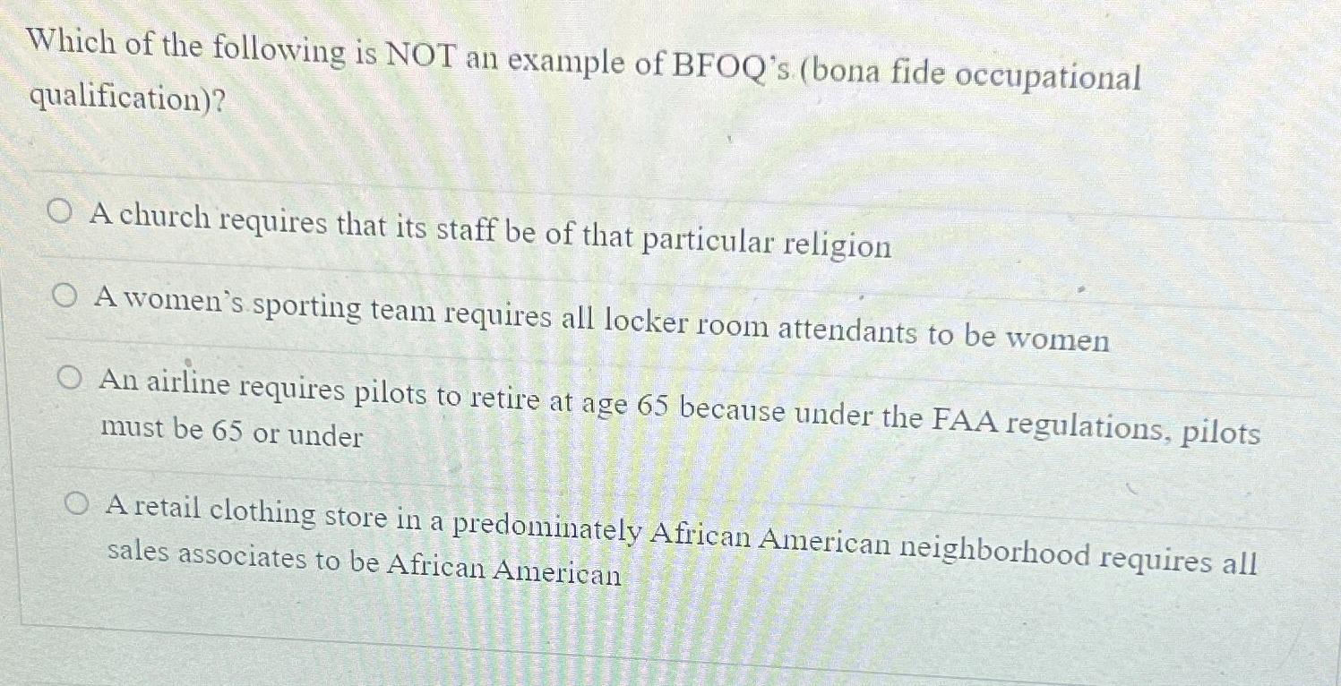 Solved Which of the following is NOT an example of BFOQ's | Chegg.com