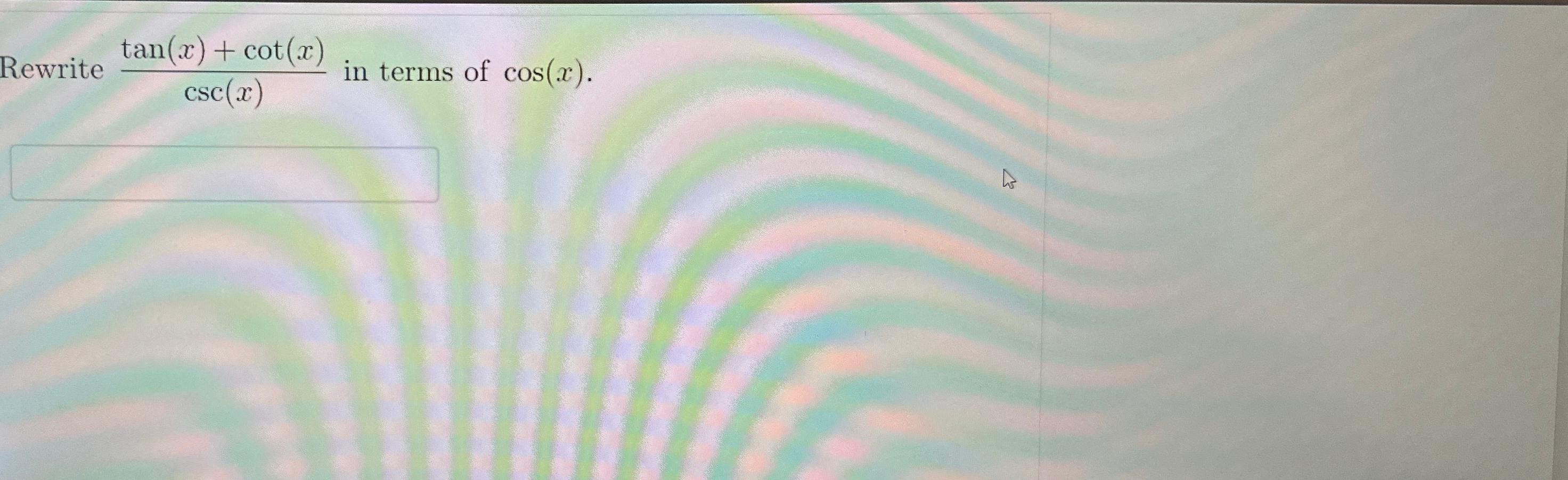 Solved Rewrite tan(x)+cot(x)csc(x) ﻿in terms of cos(x). | Chegg.com