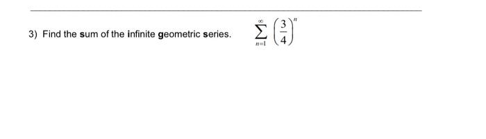 Solved 3) Find the sum of the infinite geometric series. | Chegg.com