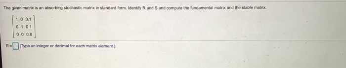 Solved The given matrix is an absorbing stochastic matrix in | Chegg.com
