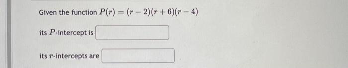 Solved Given the function P(r)=(r−2)(r+6)(r−4) its | Chegg.com