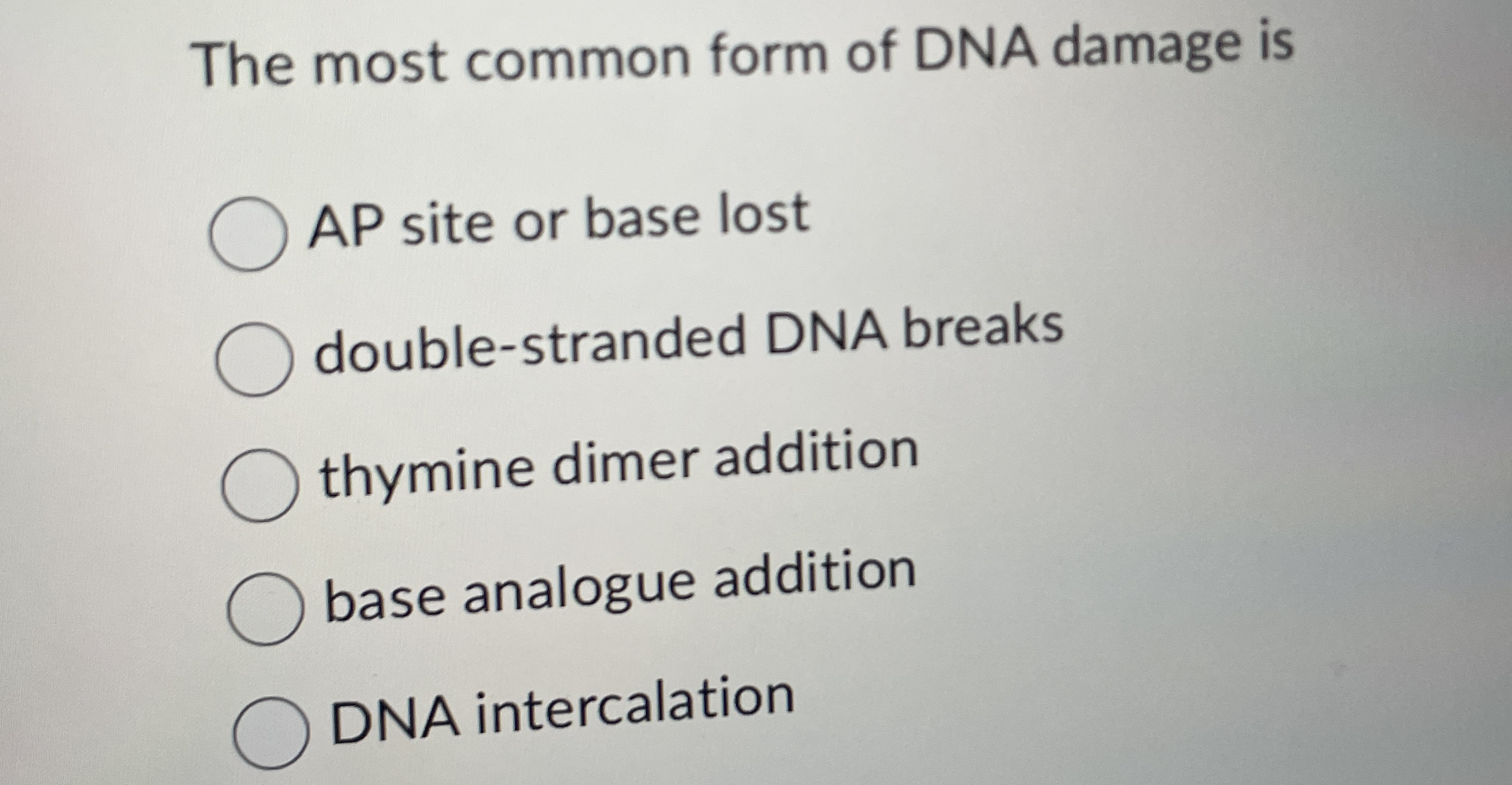 Solved The most common form of DNA damage isAP site or base | Chegg.com