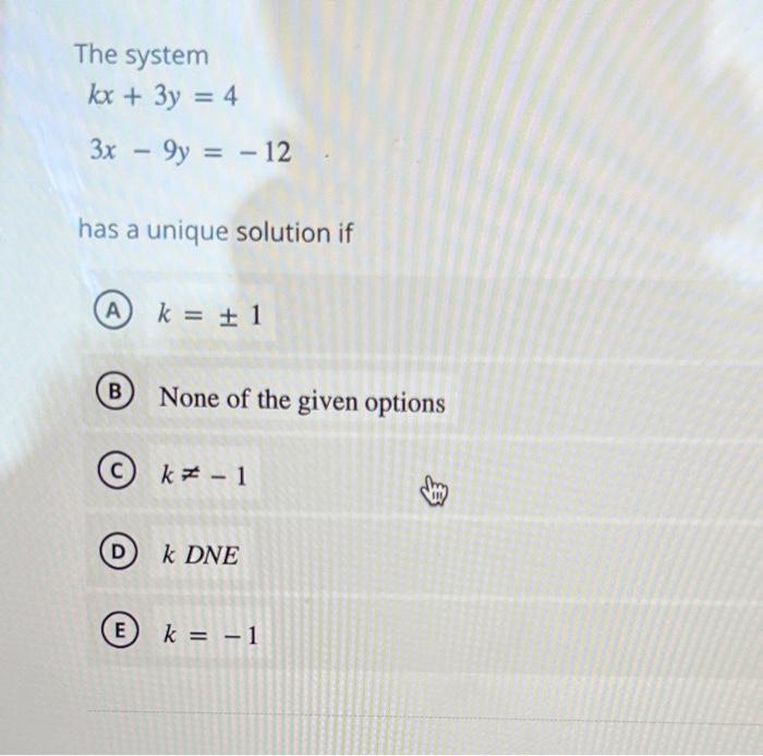 Solved The system kx+3y=43x−9y=−12 has a unique solution if | Chegg.com