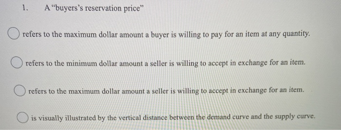 Solved 1. A "buyers's reservation price" refers to the | Chegg.com