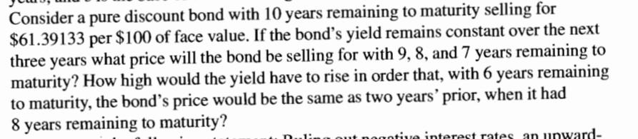 Solved Consider a pure discount bond with 10 years remaining | Chegg.com