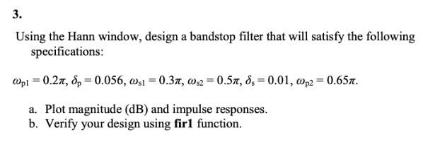 Solved 3. Using the Hann window, design a bandstop filter | Chegg.com