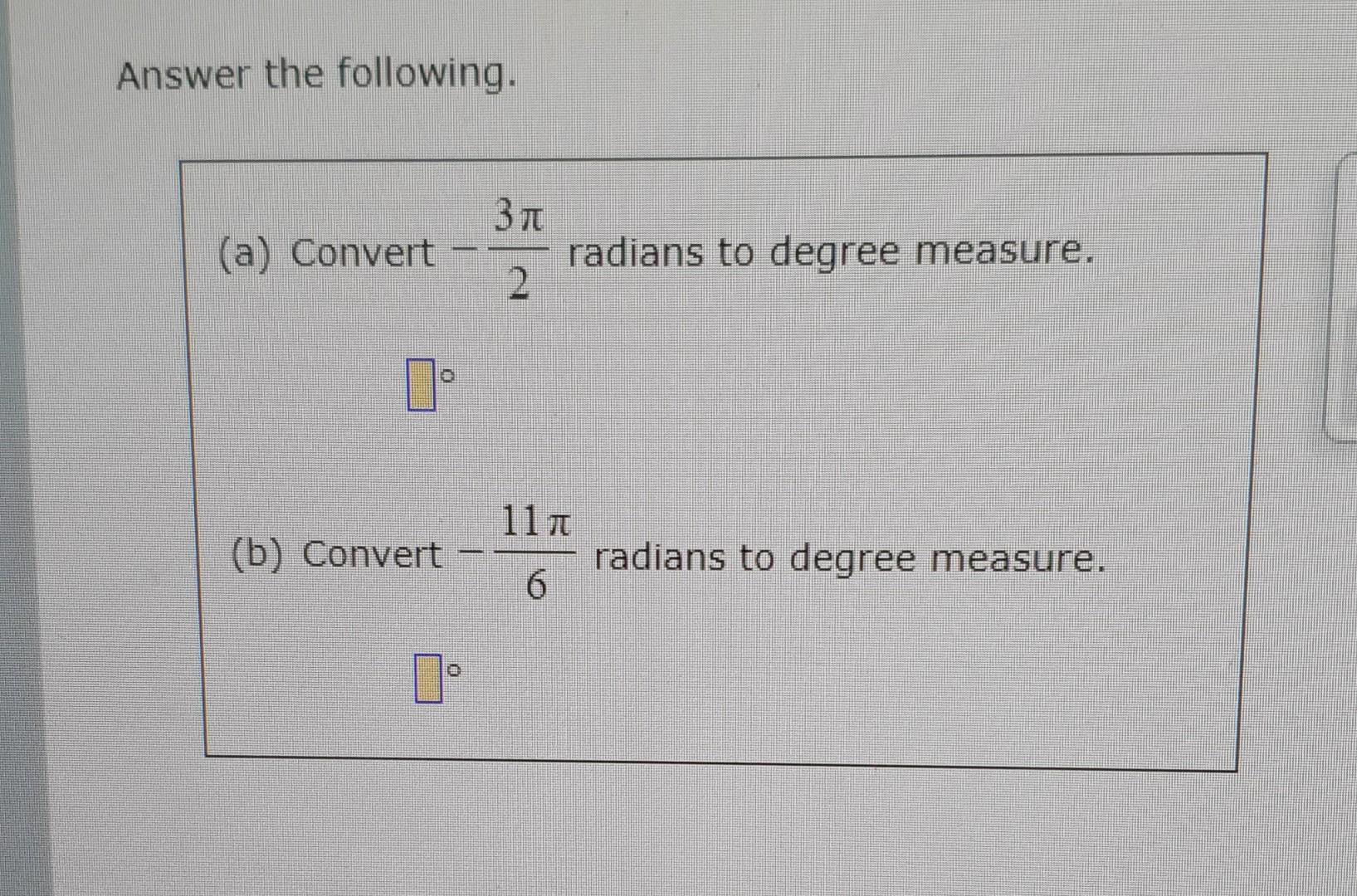 Solved Convert -3π/2 radians to degree measure. Convert | Chegg.com