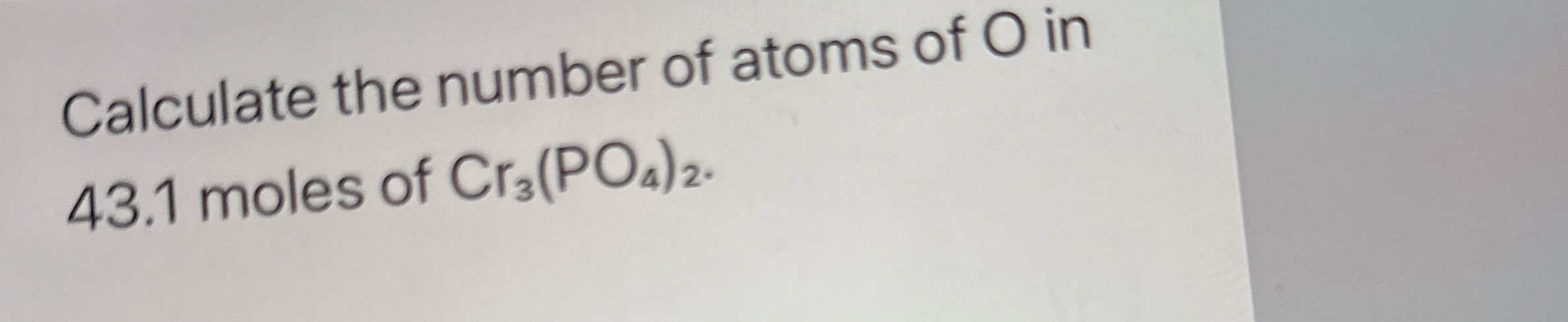 Solved Calculate the number of atoms of O in 43.1 ﻿moles of | Chegg.com