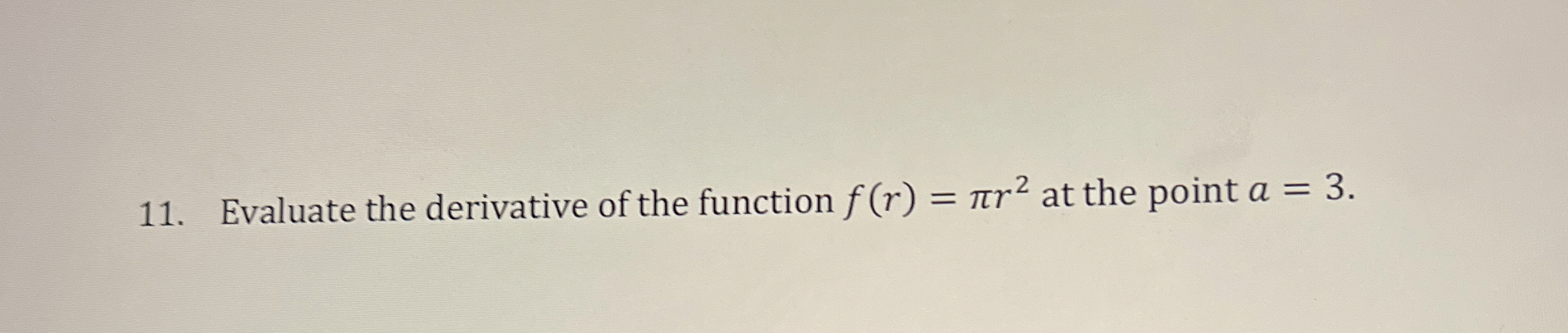 Solved Evaluate the derivative of the function f(r)=πr2 ﻿at | Chegg.com