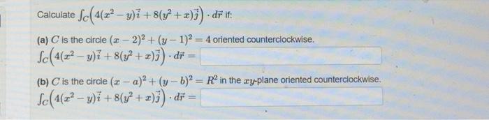 Solved Calculate ∫C(4(x2−y)i+8(y2+x)j)⋅dr if: (a) C is the | Chegg.com