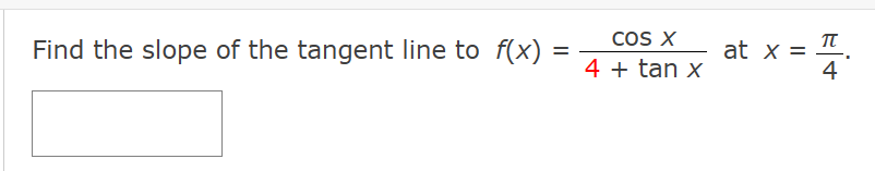 Solved Find the slope of the tangent line to f(x)=cosx4+tanx | Chegg.com