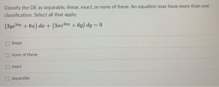 Solved Classify the DE as separable, linear, exact, or none | Chegg.com