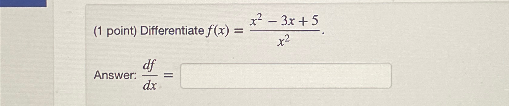 Solved (1 ﻿point) ﻿Differentiate f(x)=x2-3x+5x2Answer: dfdx= | Chegg.com