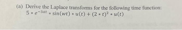 Solved (a) Derive the Laplace transforms for the following | Chegg.com