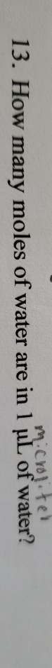 Solved 13. How many moles of water are in 1 uL of water? | Chegg.com