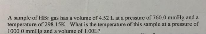 Solved A sample of HBr gas has a volume of 4.52 L at a | Chegg.com