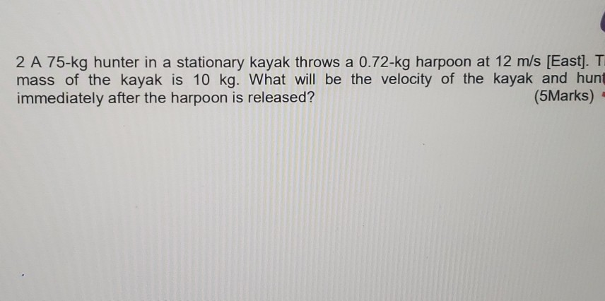 Solved 2 A 75-kg hunter in a stationary kayak throws a | Chegg.com