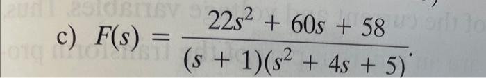 Solved c) F(s)=(s+1)(s2+4s+5)22s2+60s+58 | Chegg.com