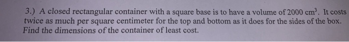 Solved 3.) A closed rectangular container with a square base | Chegg.com