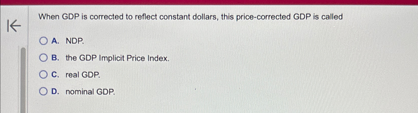 Solved When GDP is corrected to reflect constant dollars, | Chegg.com
