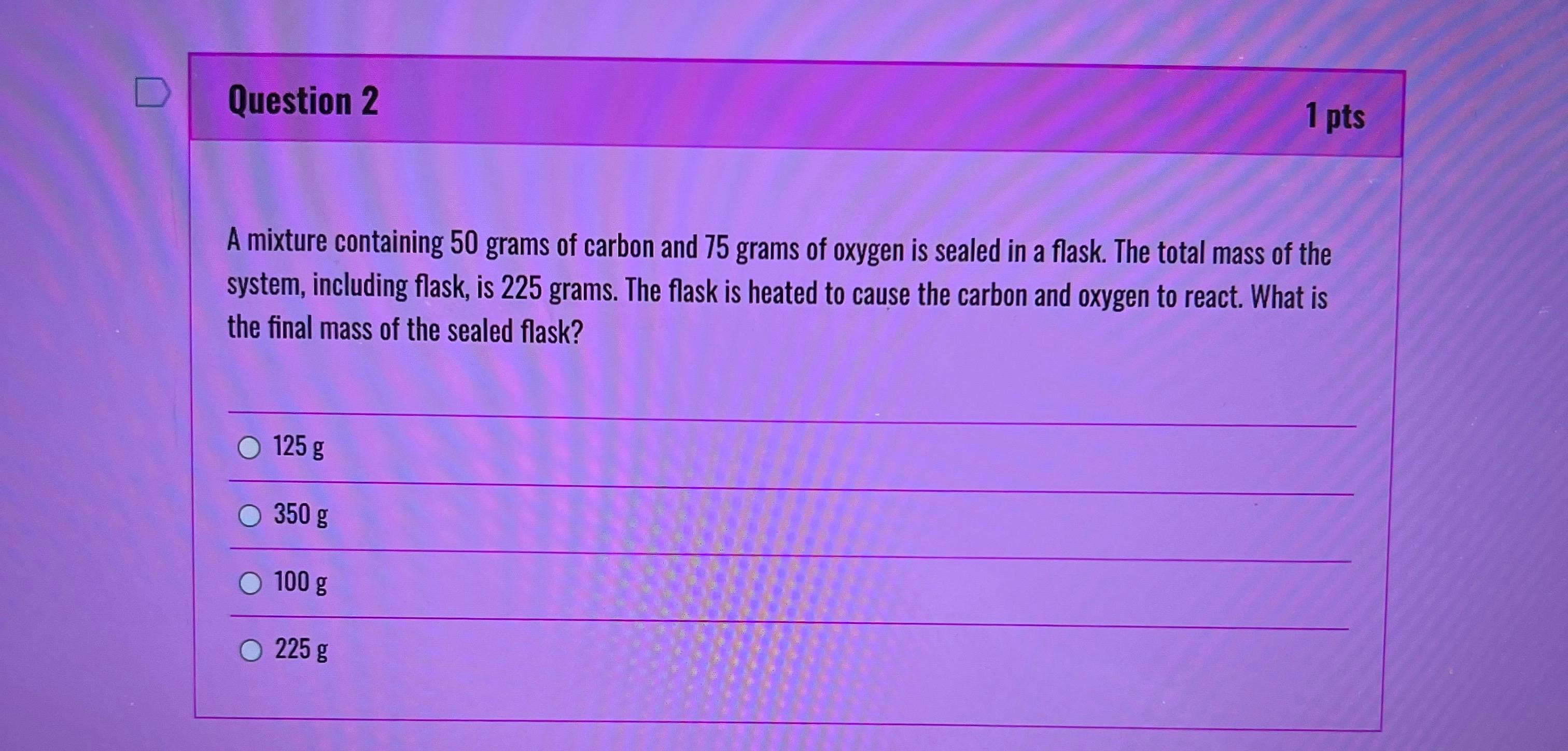 Solved Question 2\\n1pts\\nA mixture containing 50 grams of | Chegg.com