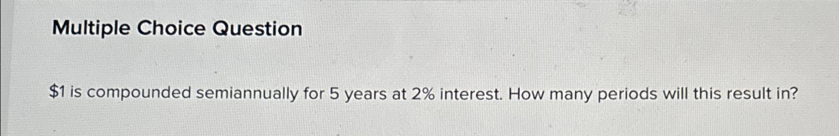 Solved Multiple Choice Question$1 ﻿is compounded | Chegg.com